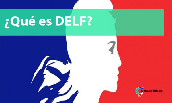 ¿Qué es DELF? - Cedilla.es